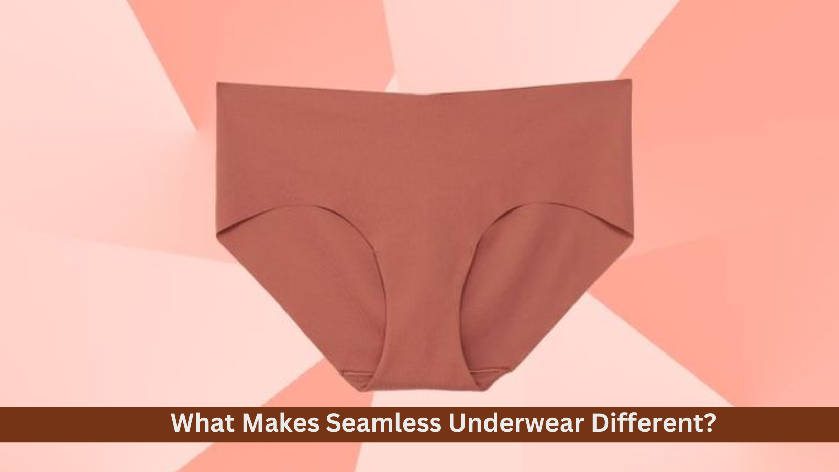 What Makes Seamless Underwear Different?
